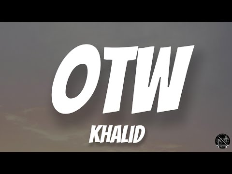 OTW - Khalid Lyrics