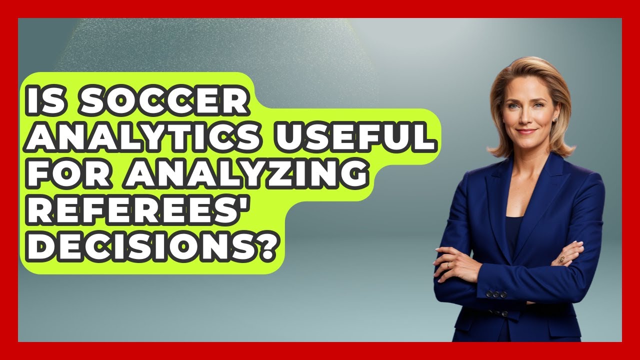 Is Soccer Analytics Useful for Analyzing Referees' Decisions? | Soccer Stats Vault News