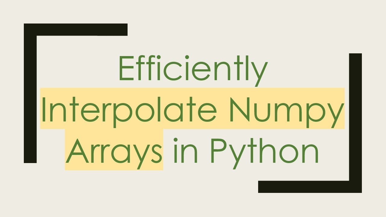 Efficiently Interpolate Numpy Arrays in Python