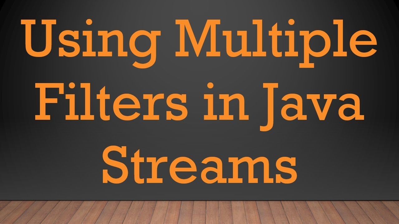 Using Multiple Filters in Java Streams