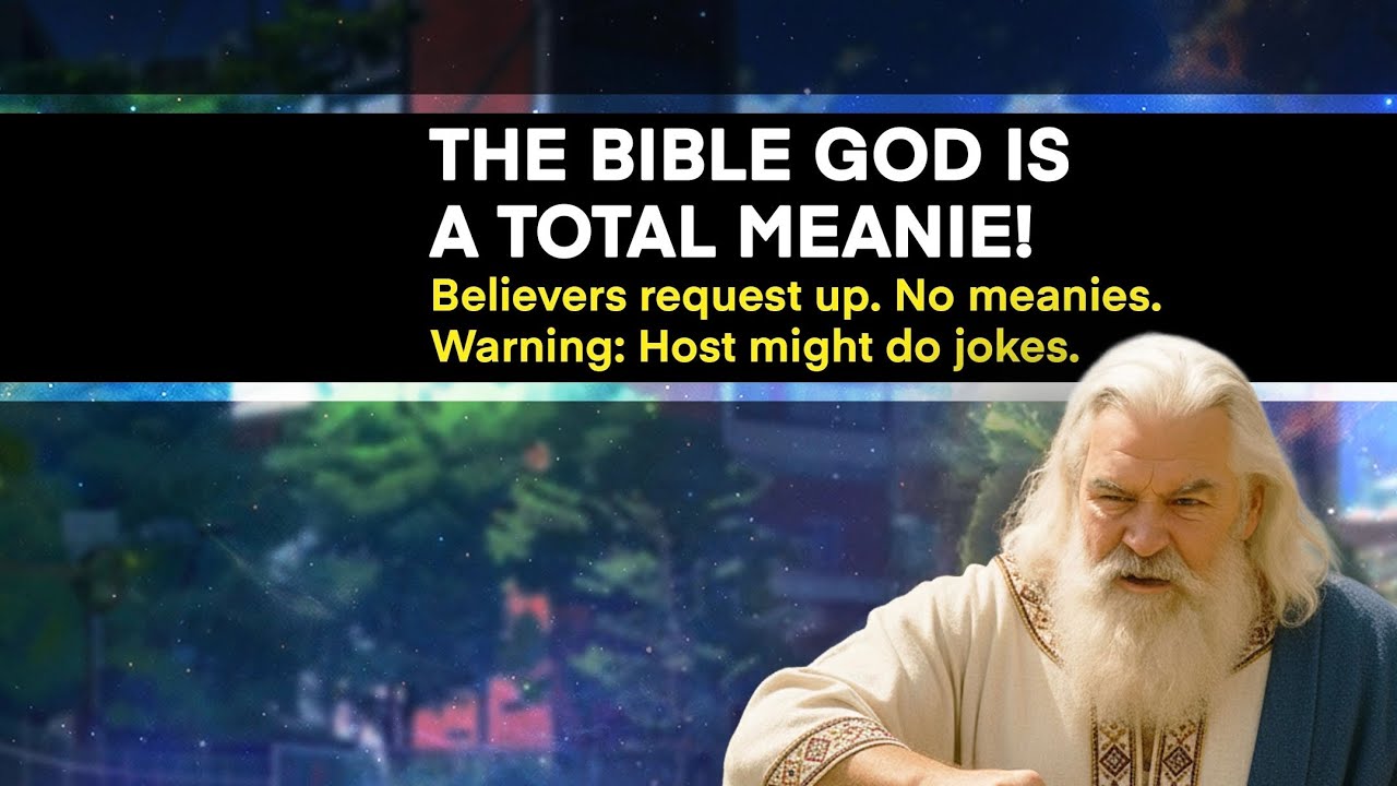 BIBLE God is a Total MEANIE!! | Christian Debate