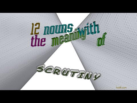 scrutiny - 14 nouns which are synonyms to scrutiny (sentence examples)