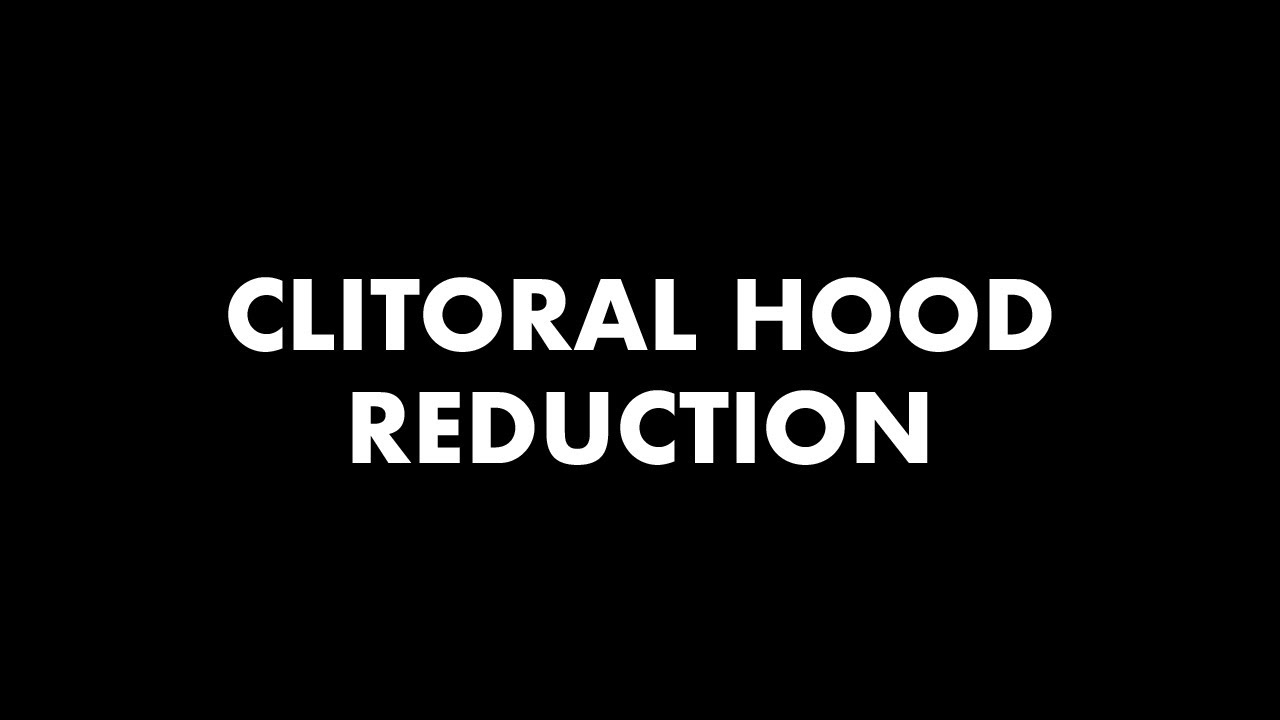 What is a Clitoral Hood Reduction?