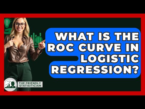 What Is The ROC Curve In Logistic Regression? - The Friendly Statistician