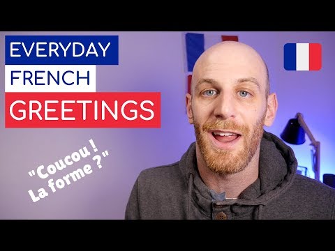 Bored of "Ça va ? Oui, ça va" ? Watch this!