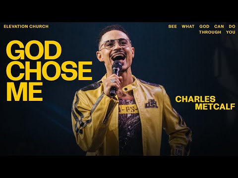 God Chose Me | Charles Metcalf | Elevation Church