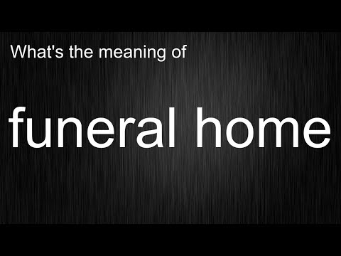 What's the meaning of "funeral home", How to pronounce funeral home?