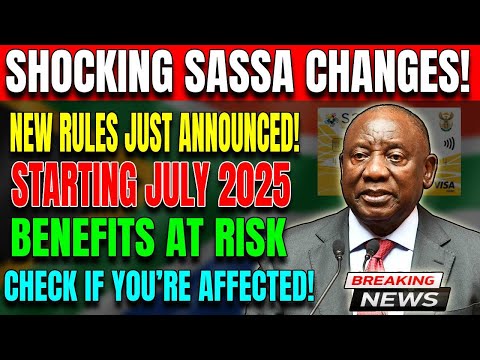 SHOCKING SASSA CHANGES Coming July 2025 New Rules Just Dropped — Find Out What’s Changing!