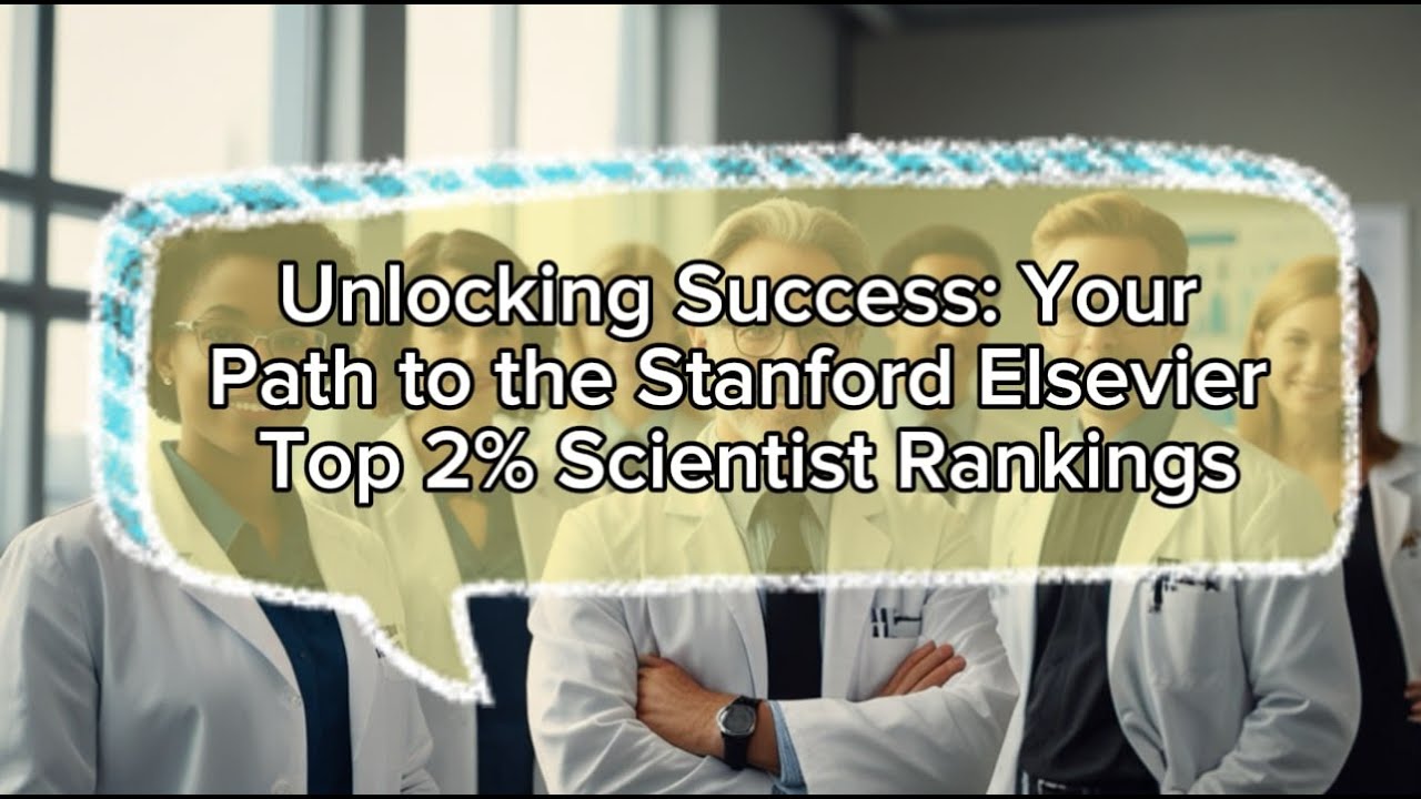 Unlocking Success: Your Path to the Stanford Elsevier Top 2% Scientist Rankings