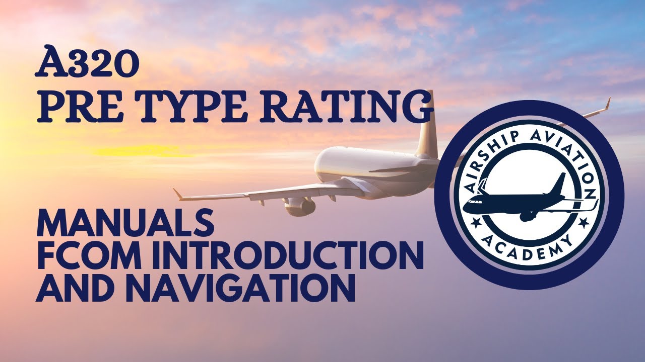 A320 Pre Type Rating - Manuals FCOM Introduction and Navigation