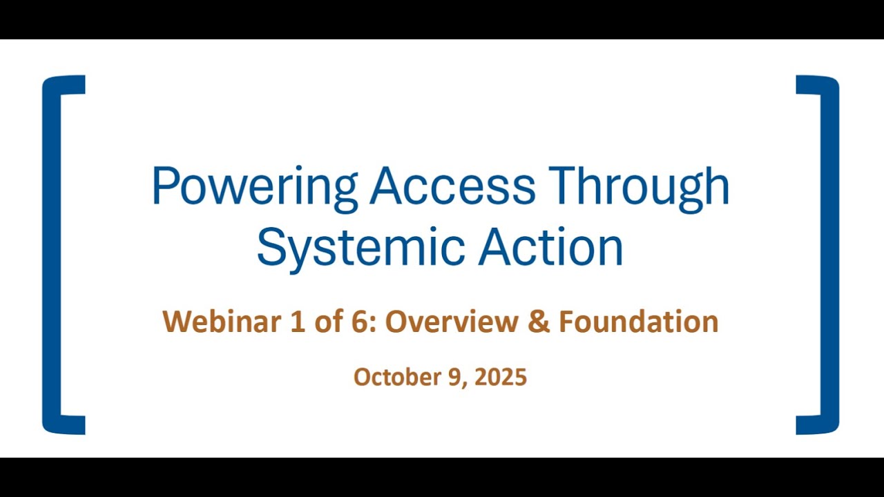Powering Access Through Systemic Action: Overview & Foundation (1 of 6)