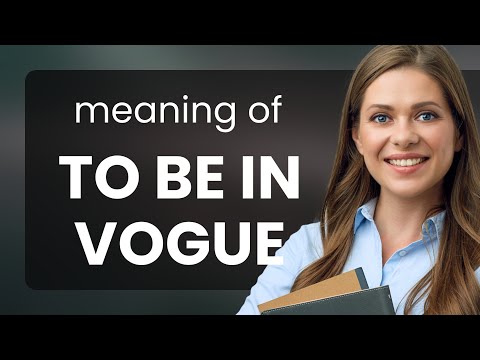 Understanding "To Be in Vogue": Exploring Popular Phrases in English