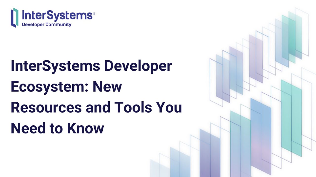 InterSystems Developer Ecosystem - New Resources and Tools You Need to Know