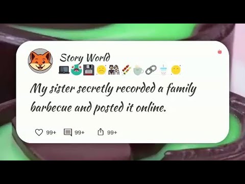 My Sister Secretly Recorded a Family BBQ and Posted It Online—In the Video, Mom Mocked My #reddit