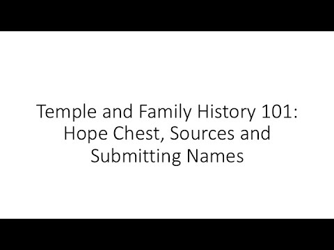Temple and Family History 101: Hope Chest, Sources and Submitting Names