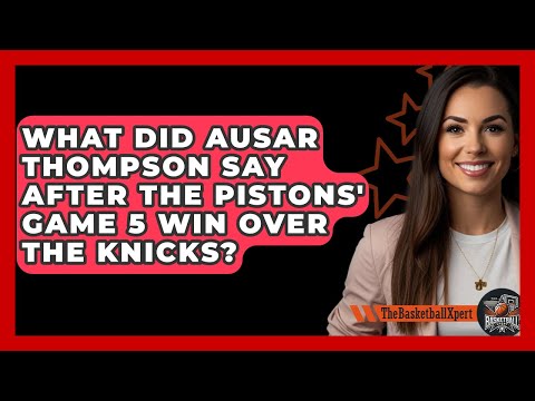 What Did Ausar Thompson Say After the Pistons' Game 5 Win Over the Knicks?