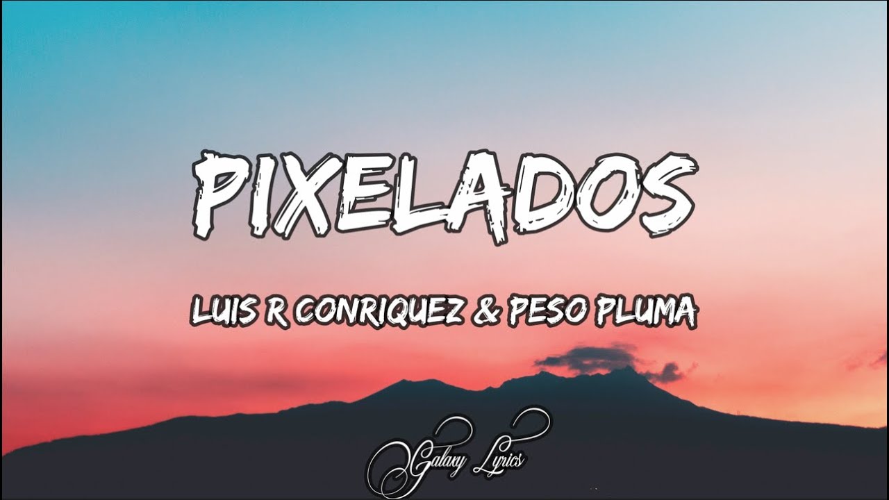 Luis R Conriquez & Peso Pluma - Pixelados | Letra / Lyrics