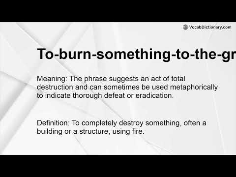 To-burn-something-to-the-ground Meaning
