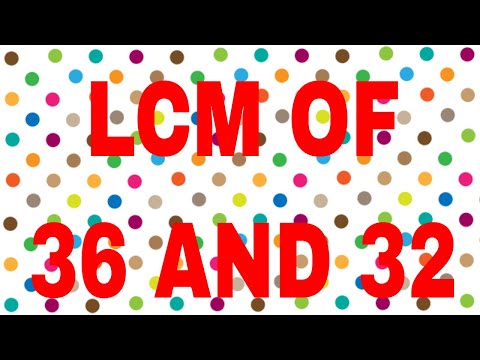LCM of 36 and 32