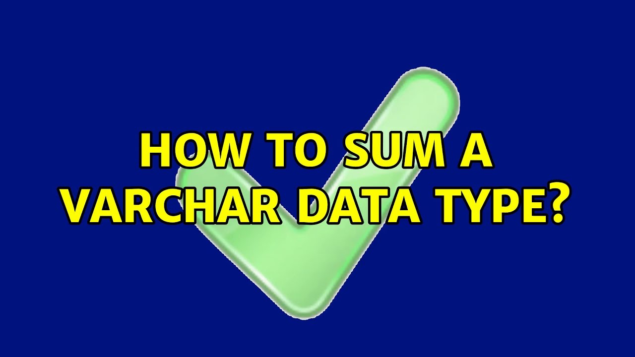 How To Sum A Varchar Data Type?