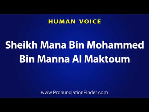 How To Pronounce Sheikh Mana Bin Mohammed Bin Manna Al Maktoum