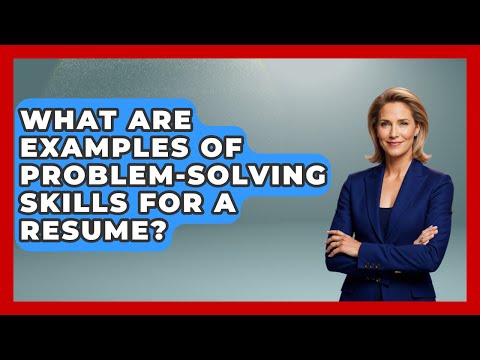 What Are Examples Of Problem-solving Skills For A Resume? - Job Success Network