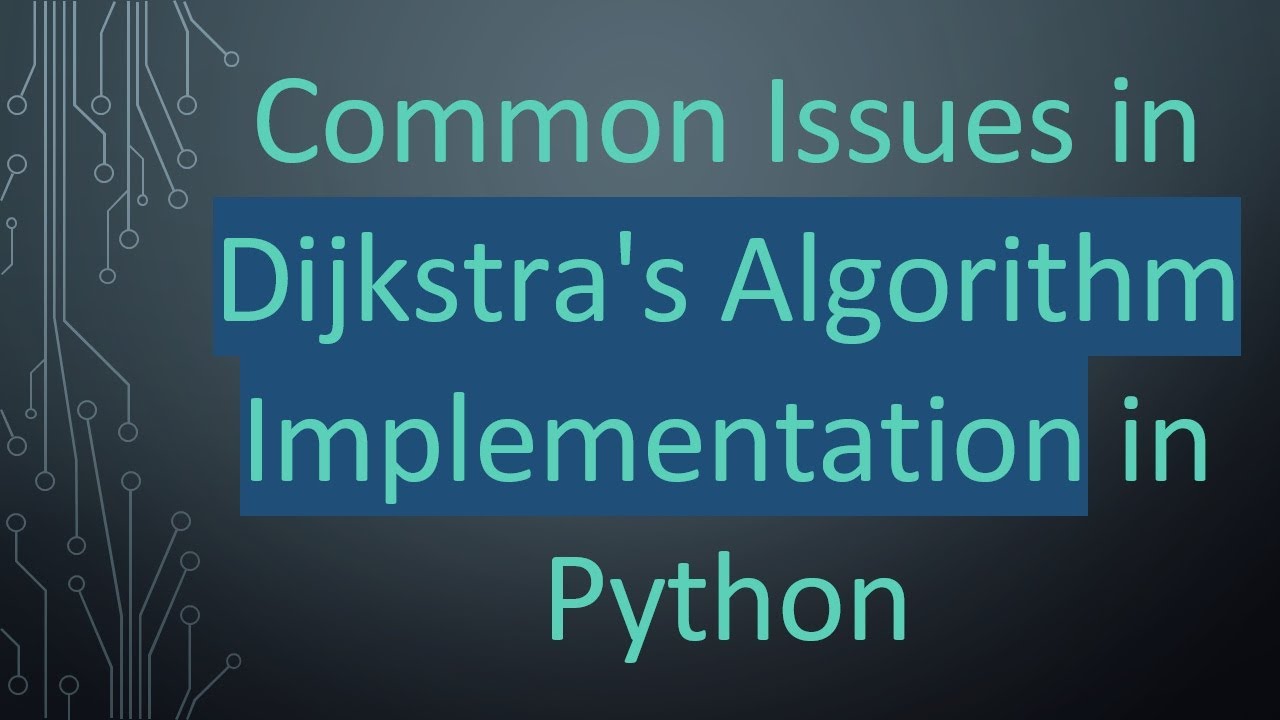 Common Issues in Dijkstra's Algorithm Implementation in Python