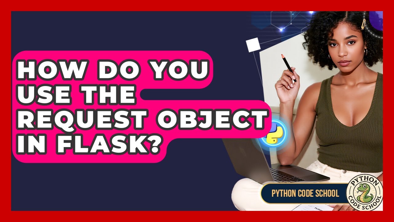 How Do You Use The Request Object In Flask? - Python Code School
