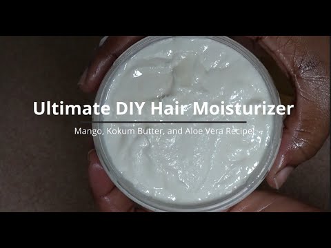 Ultimate DIY Hair Moisturizer: Mango, Kokum Butter, and Aloe Vera Recipe!