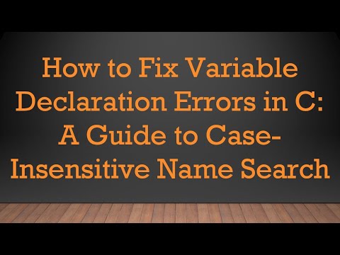 How to Fix Variable Declaration Errors in C: A Guide to Case-Insensitive Name Search