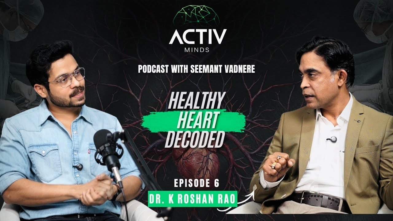 How to Make Your Heart Stronger: Dr. K Roshan Rao x Seemant Vadnere | ACTIV Minds | Ep. 6