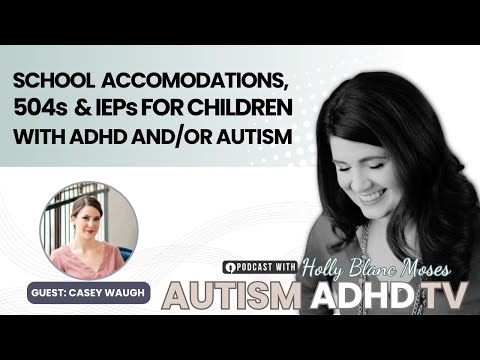 School Accommodations, 504s & IEPs for Children With ADHD and/or Autism
