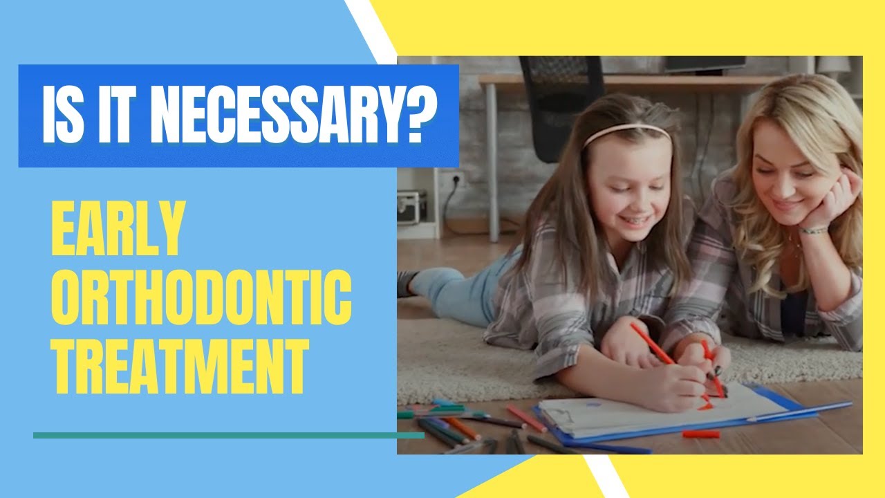 Is Early Orthodontic Treatment Necessary?