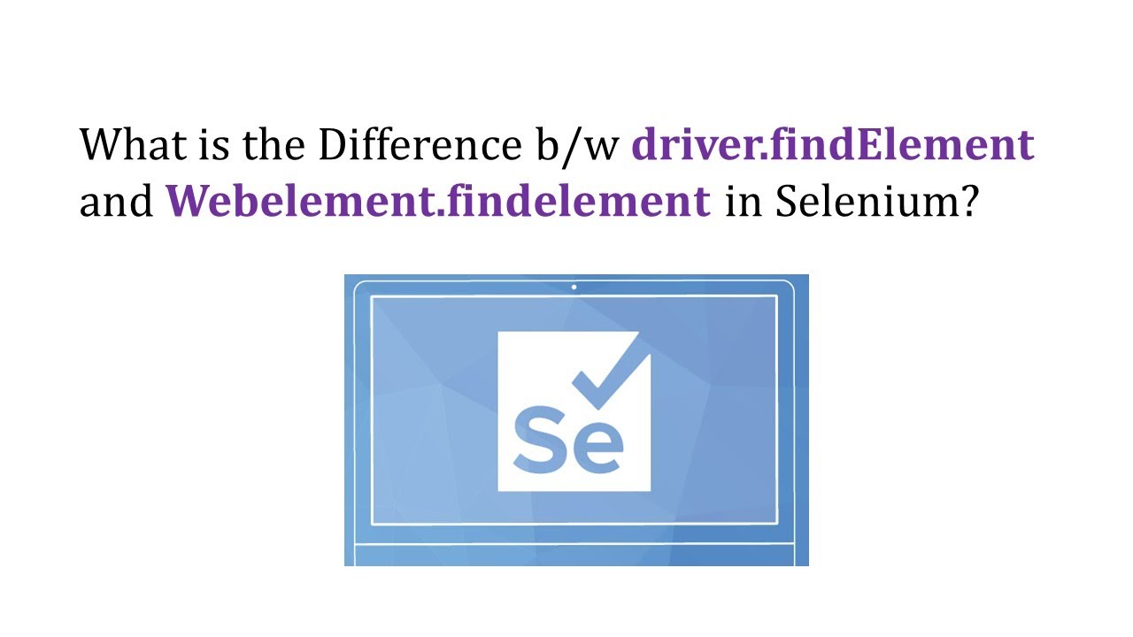 What is the difference b/w driver.findelement and Webelement.findelement in selenium?