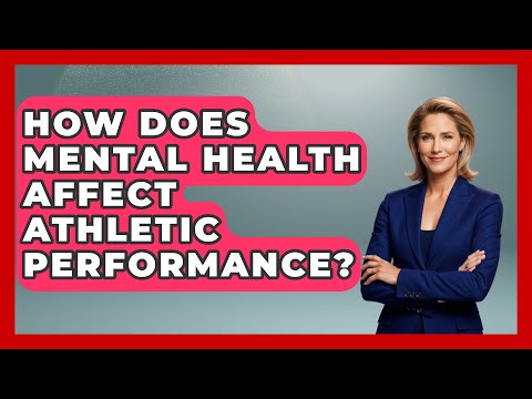 How Does Mental Health Affect Athletic Performance? - Psychological Clarity