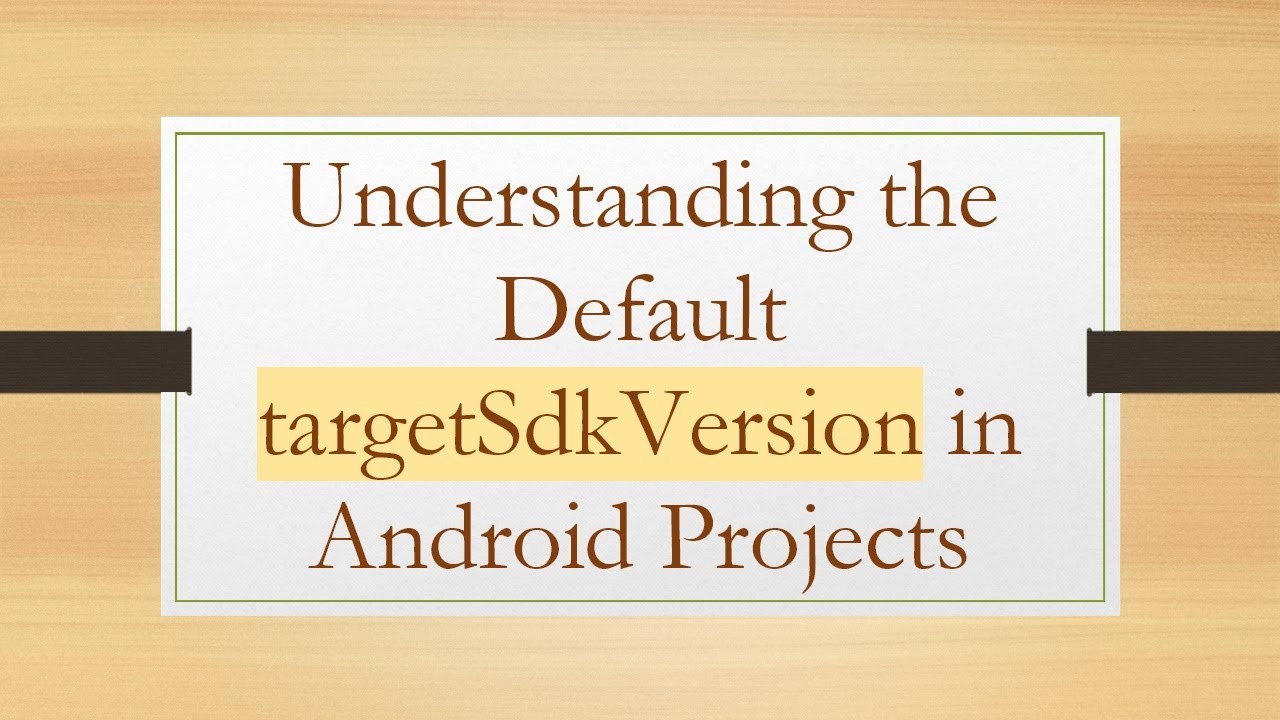 Understanding the Default targetSdkVersion in Android Projects