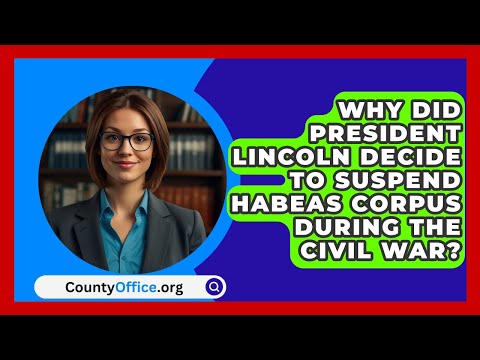 Why Did President Lincoln Decide To Suspend Habeas Corpus During The Civil War? - CountyOffice.org