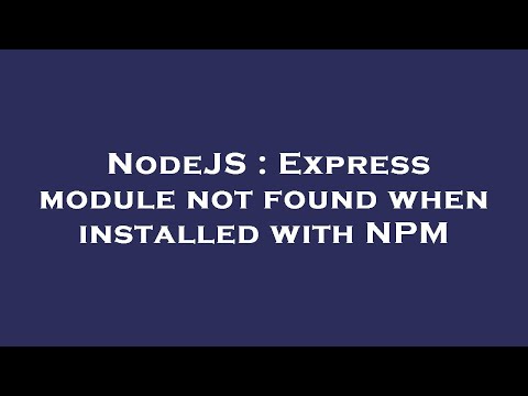 NodeJS : Express module not found when installed with NPM