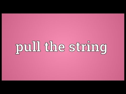 Pull the string Meaning
