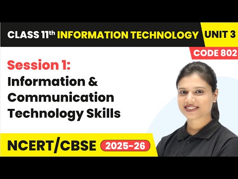 Session 1 – Introduction to ICT Skills | Class 11 IT Unit 3 (Code 802) Part A | CBSE 2025-26