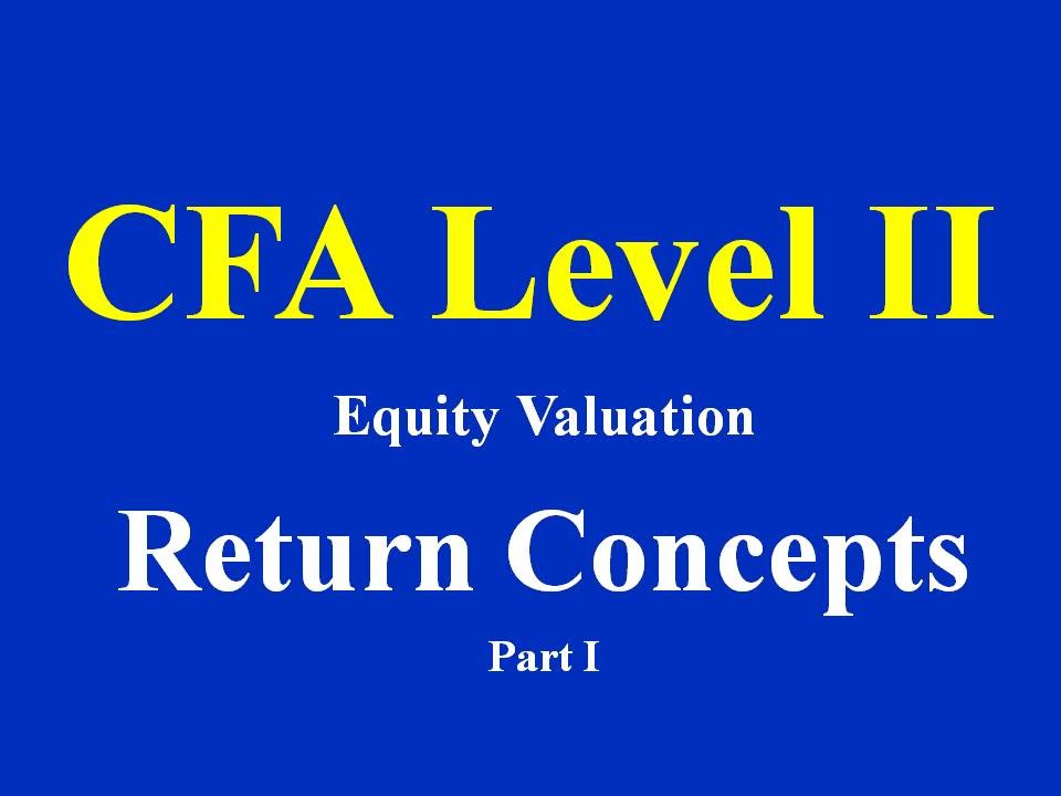 CFA level II- Equity Valuation- Return Concepts- Part I