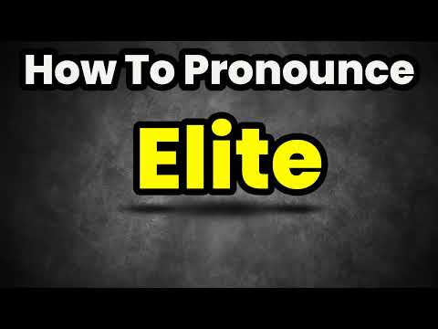 How To Pronounce Elite? (CORRECTLY) Meaning & Pronunciation