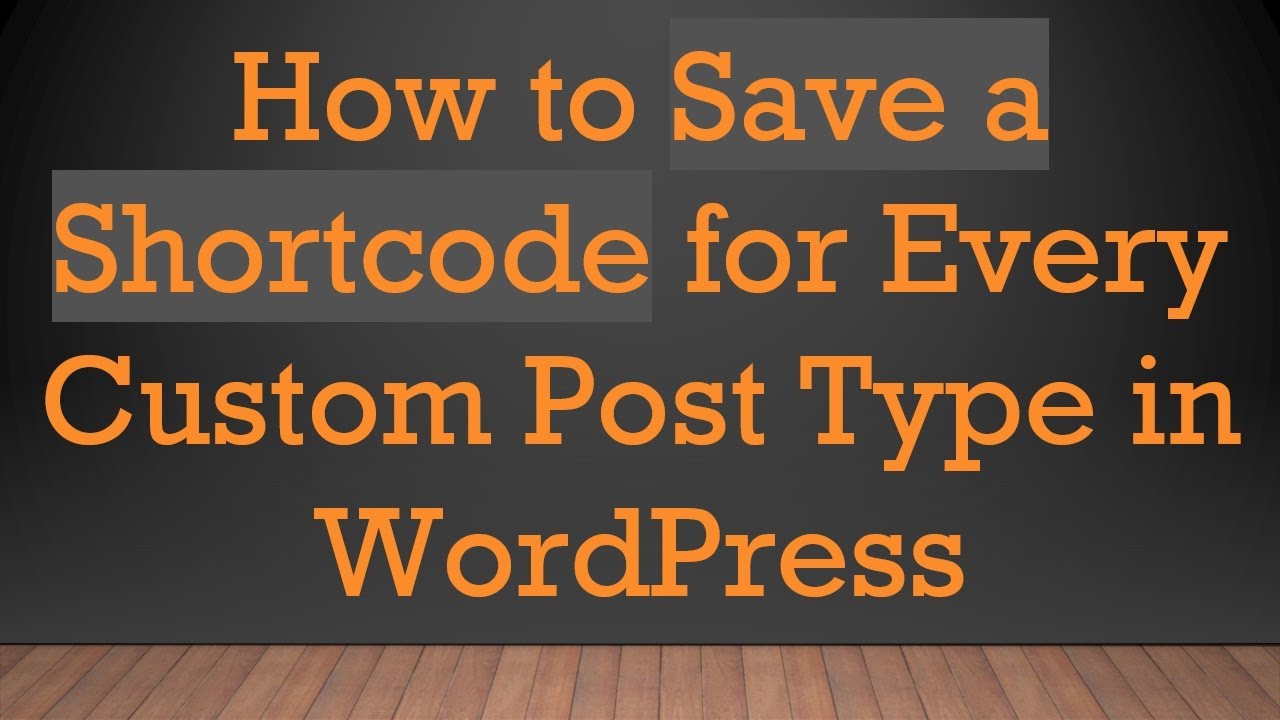 How to Save a Shortcode for Every Custom Post Type in WordPress