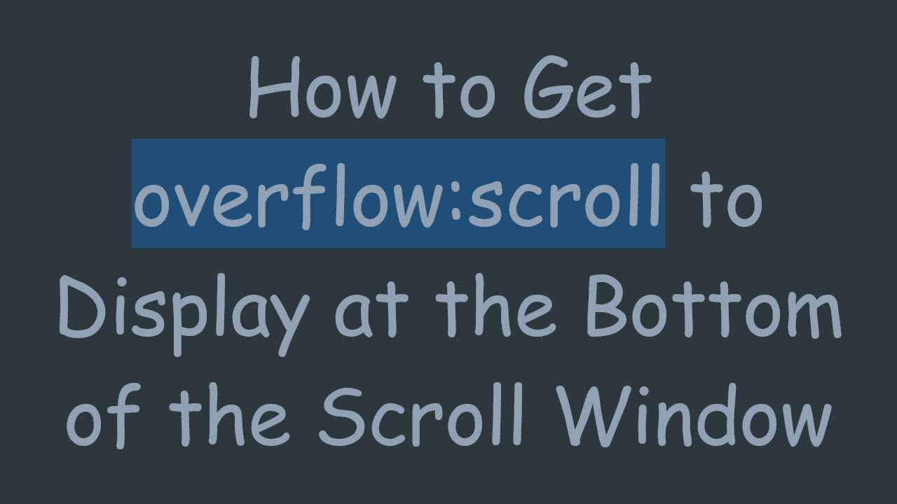 How to Get overflow:scroll to Display at the Bottom of the Scroll Window