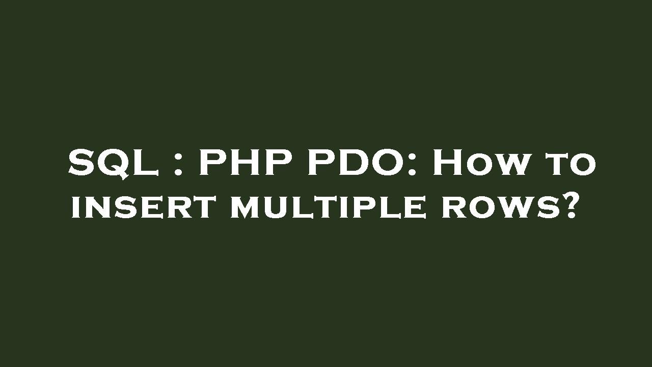 SQL : PHP PDO: How to insert multiple rows?