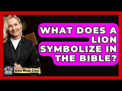 What Does A Lion Symbolize In The Bible? - BibleMadeClear.com