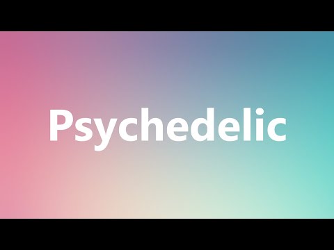 Psychedelic - Medical Meaning and Pronunciation