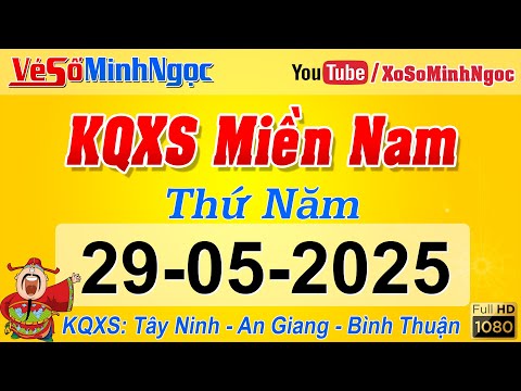 Kết Quả Xổ Số Miền Nam ngày 29/05/2025, KQXS Miền Nam Tây Ninh, An Giang, Bình Thuận, Xổ Số MinhNgoc