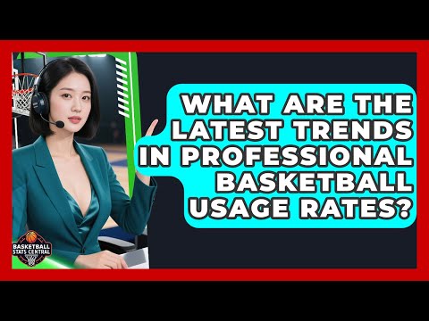 What Are the Latest Trends in Professional Basketball Usage Rates? | Basketball Stats Central News