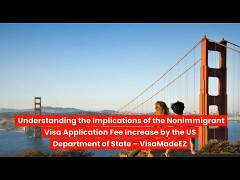 Understanding the Implications of the Non-immigrant Visa Application Fee Increase by the US